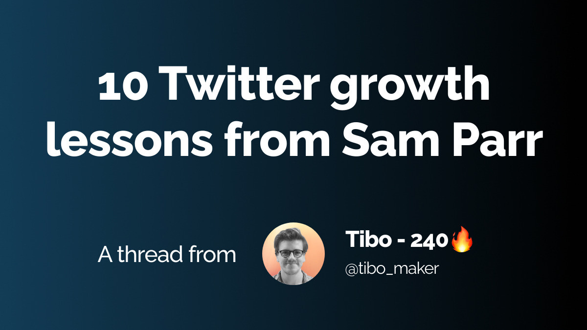 10 Twitter growth lessons from Sam Parr | by Tibo - 240🔥
