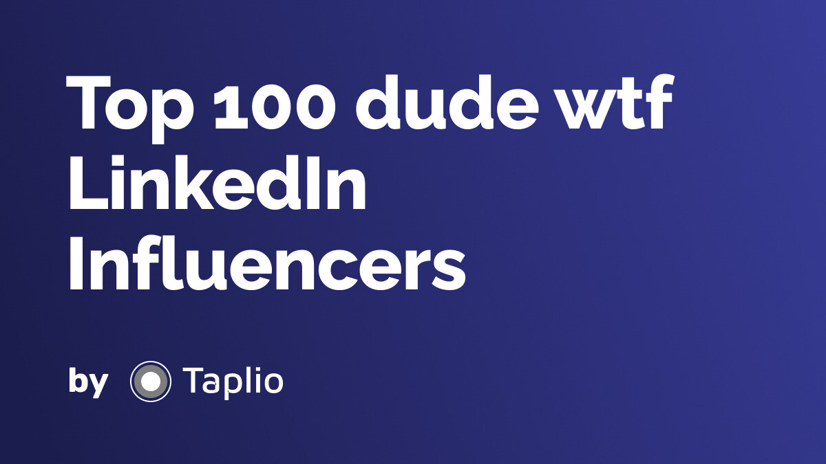 The 100 Best Linkedin Influencers about dude wtf