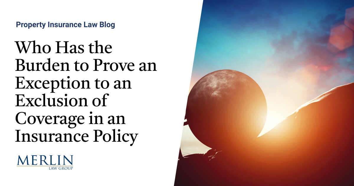 Who Has the Burden to Prove an Exception to an Exclusion of Coverage in ...