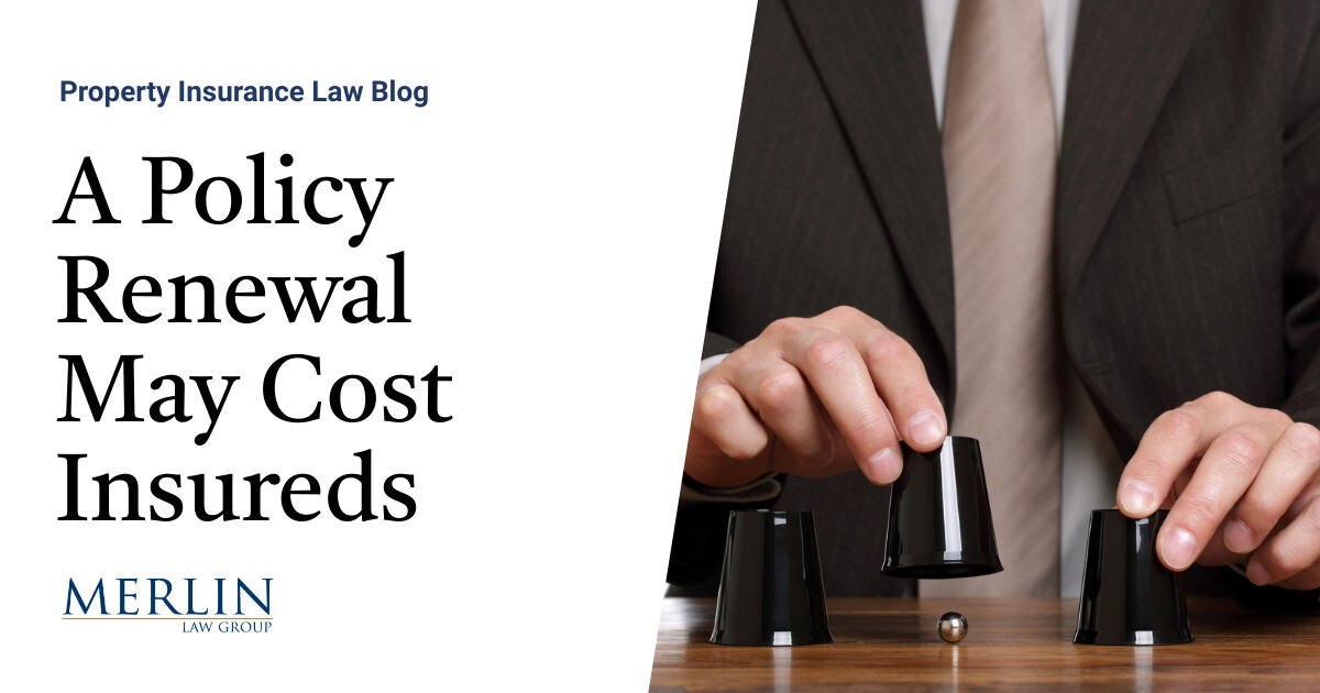A Policy Renewal May Cost Insureds | Property Insurance Coverage Law Blog