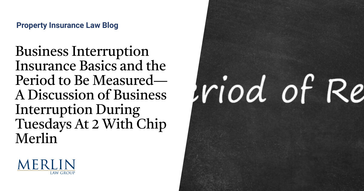 Business Interruption Insurance Basics and the Period to Be Measured— A ...