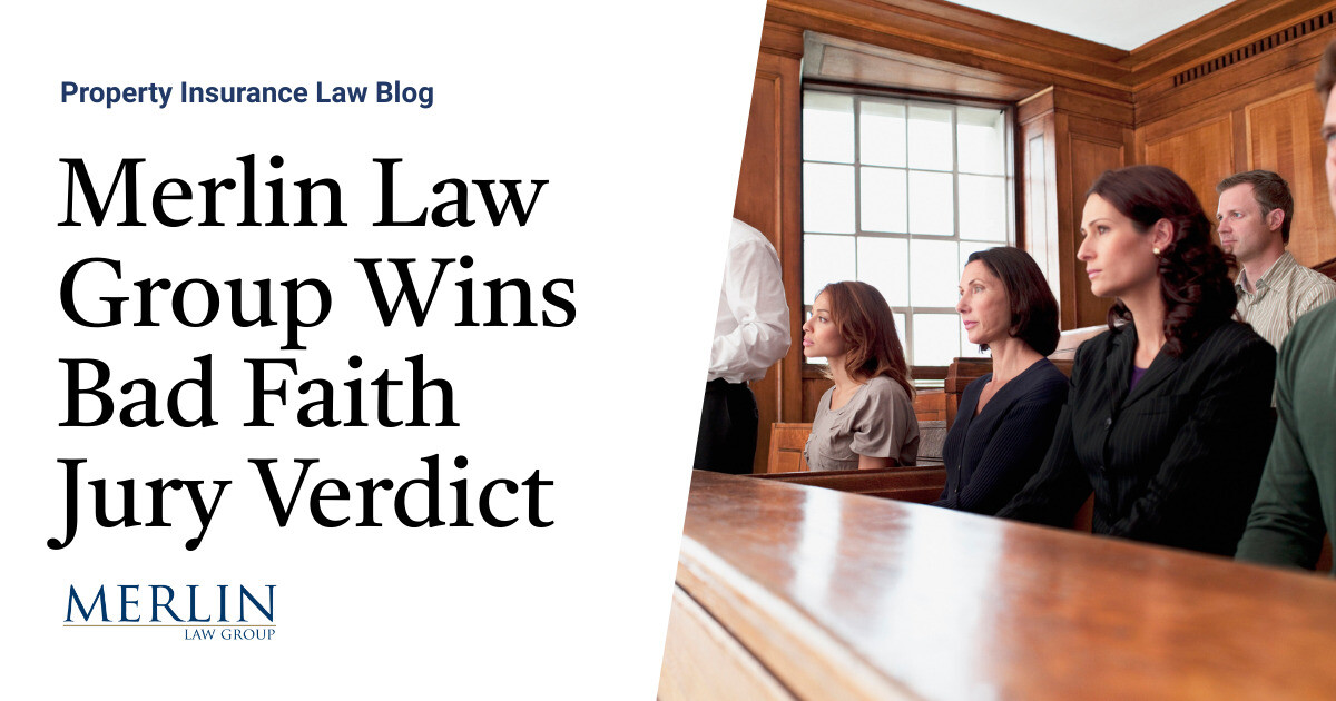 Merlin Law Group Wins Bad Faith Jury Verdict | Property Insurance ...