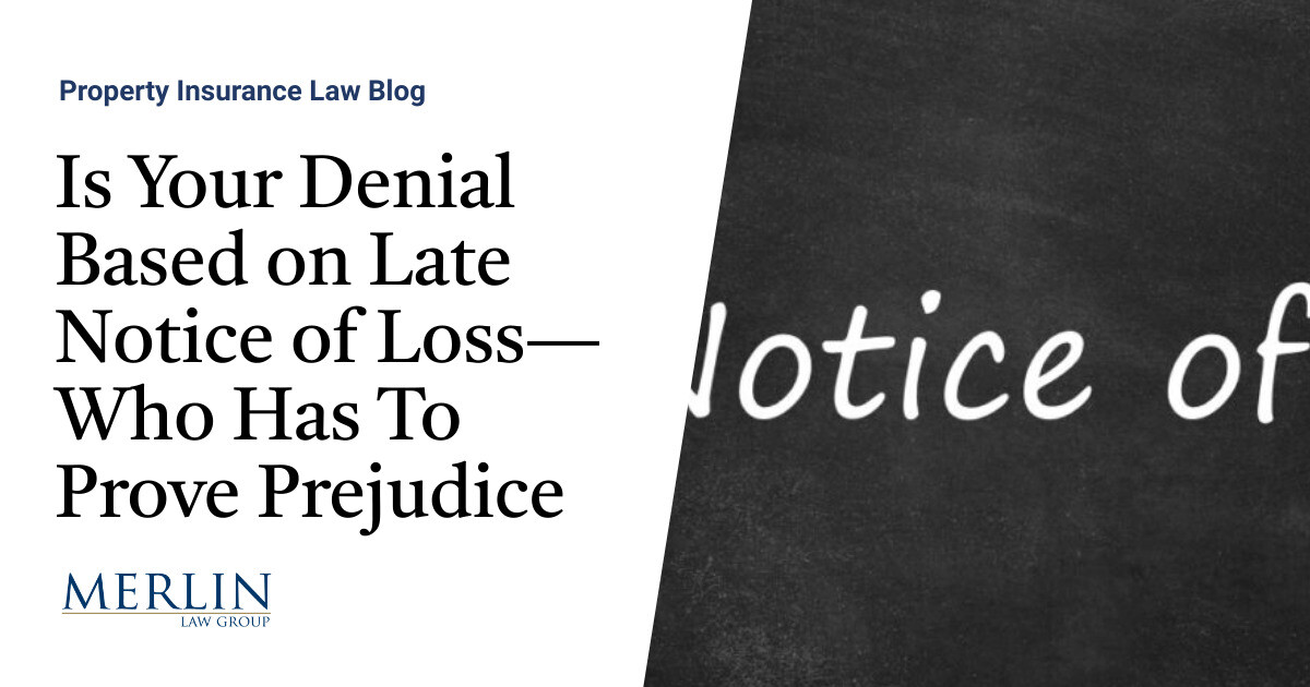 Is Your Denial Based on Late Notice of Loss—Who Has To Prove Prejudice ...