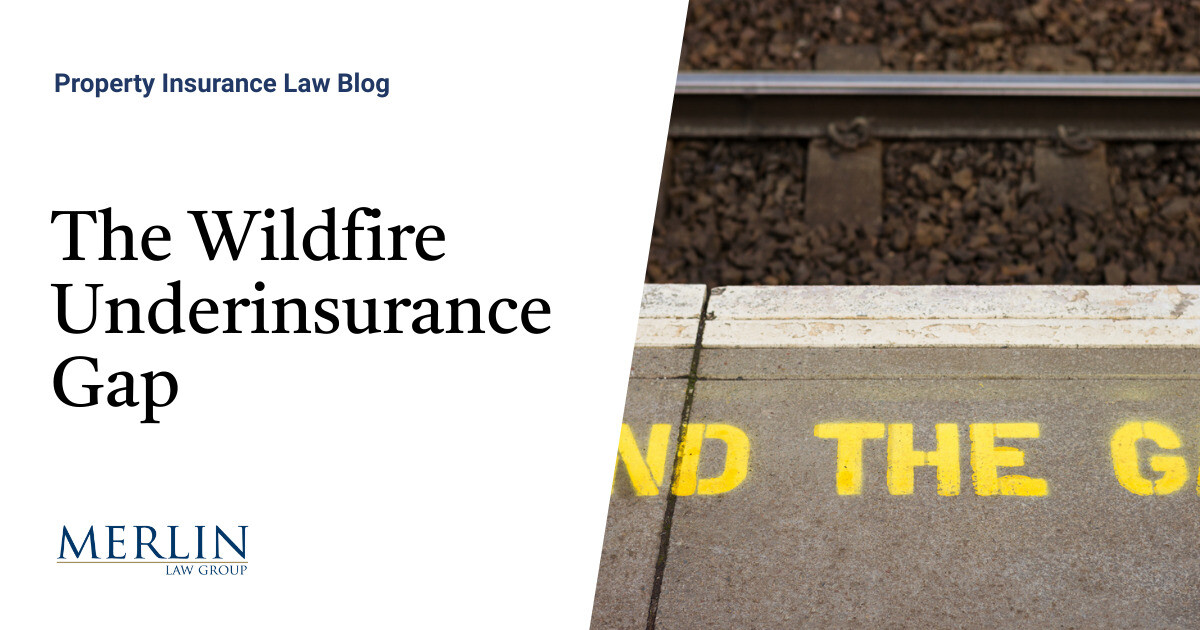 The Wildfire Underinsurance Gap | Property Insurance Coverage Law Blog