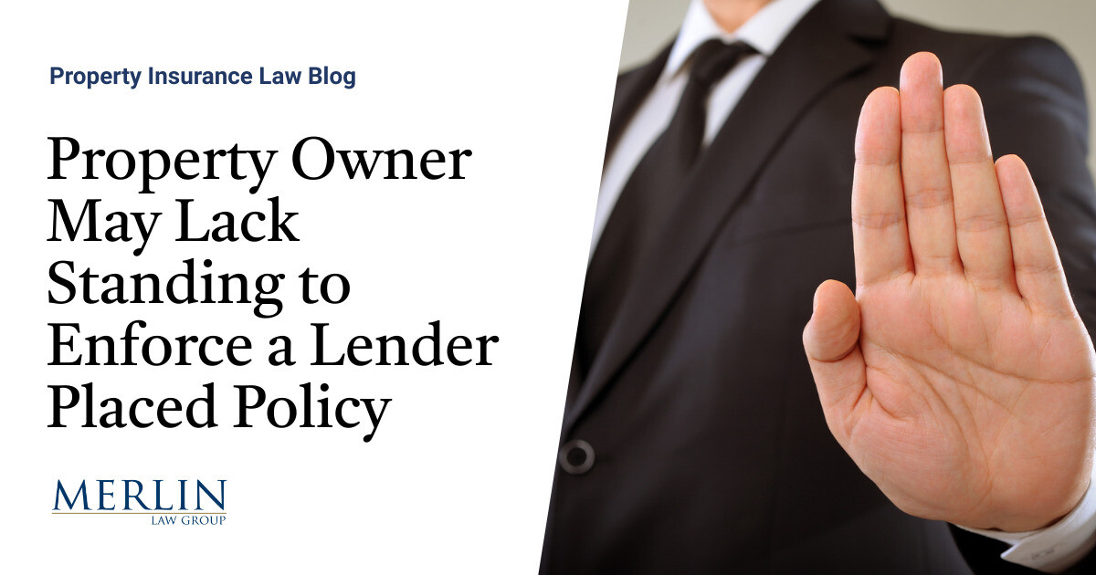 Property Owner May Lack Standing to Enforce a Lender Placed Policy ...