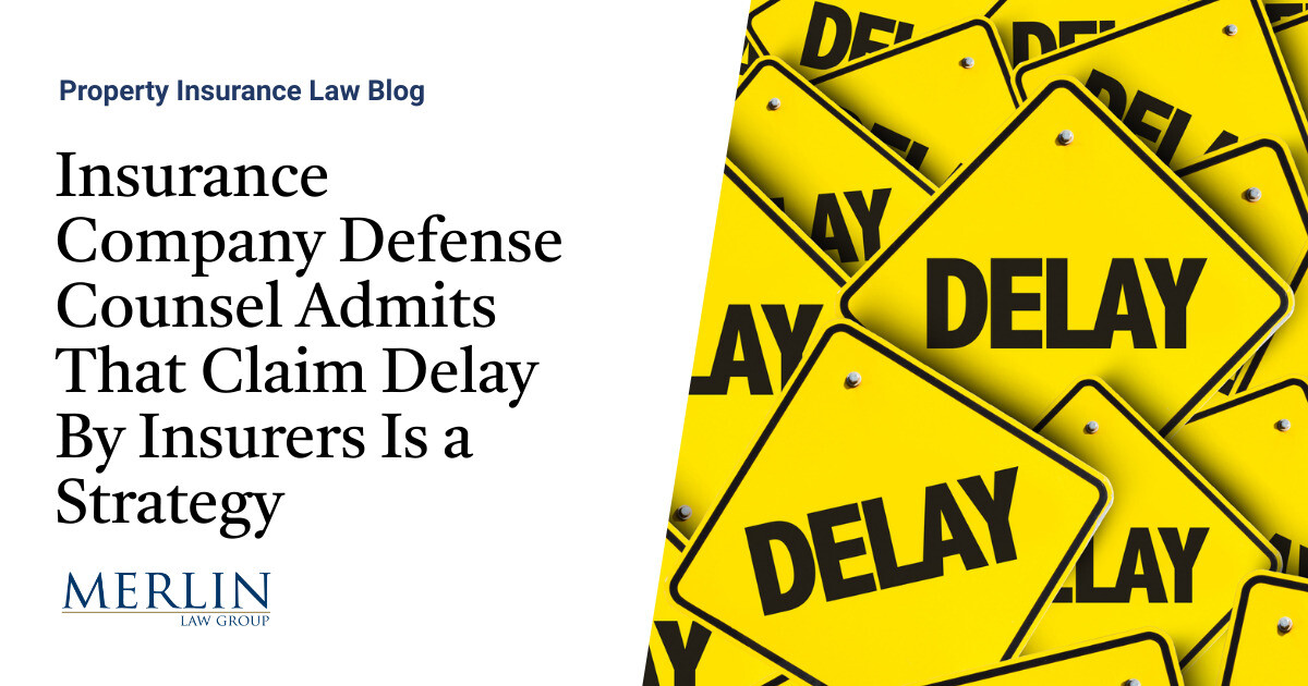 Insurance Company Defense Counsel Admits That Claim Delay By Insurers ...