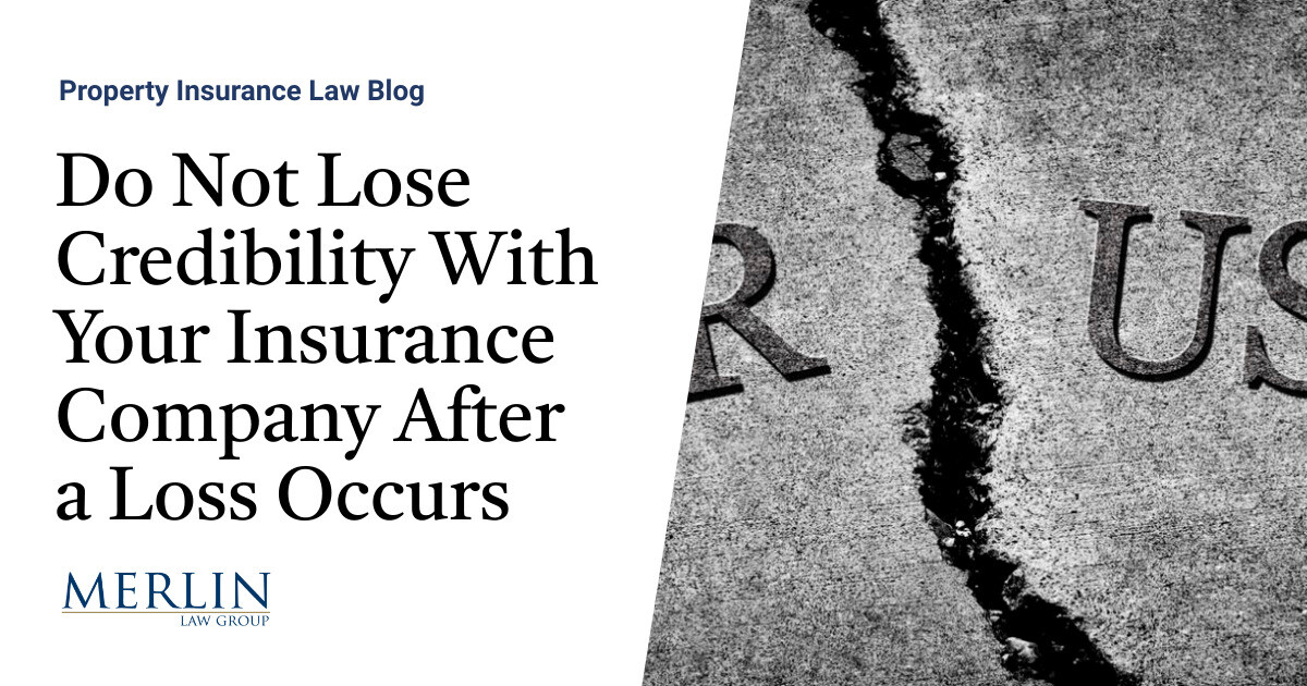 Do Not Lose Credibility With Your Insurance Company After a Loss Occurs ...