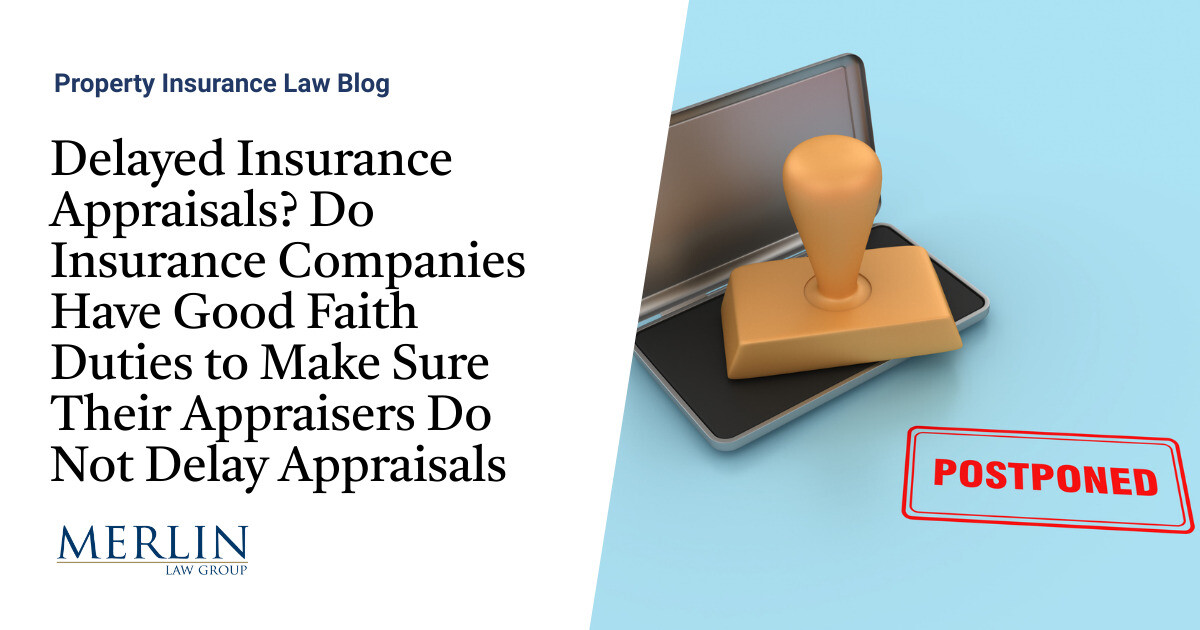 Delayed Insurance Appraisals? Do Insurance Companies Have Good Faith ...
