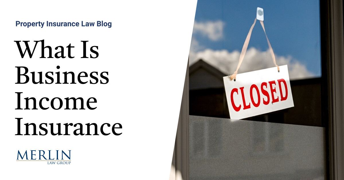 What Is Business Income Insurance? | Property Insurance Coverage Law Blog