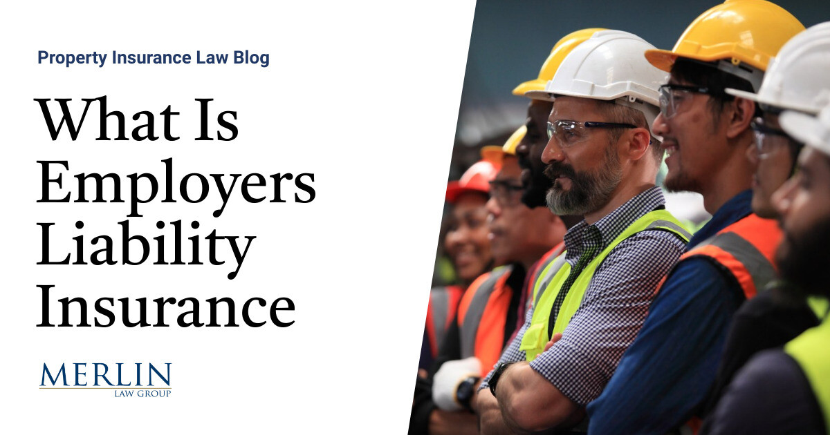 What Is Employers Liability Insurance? | Property Insurance Coverage Law Blog
