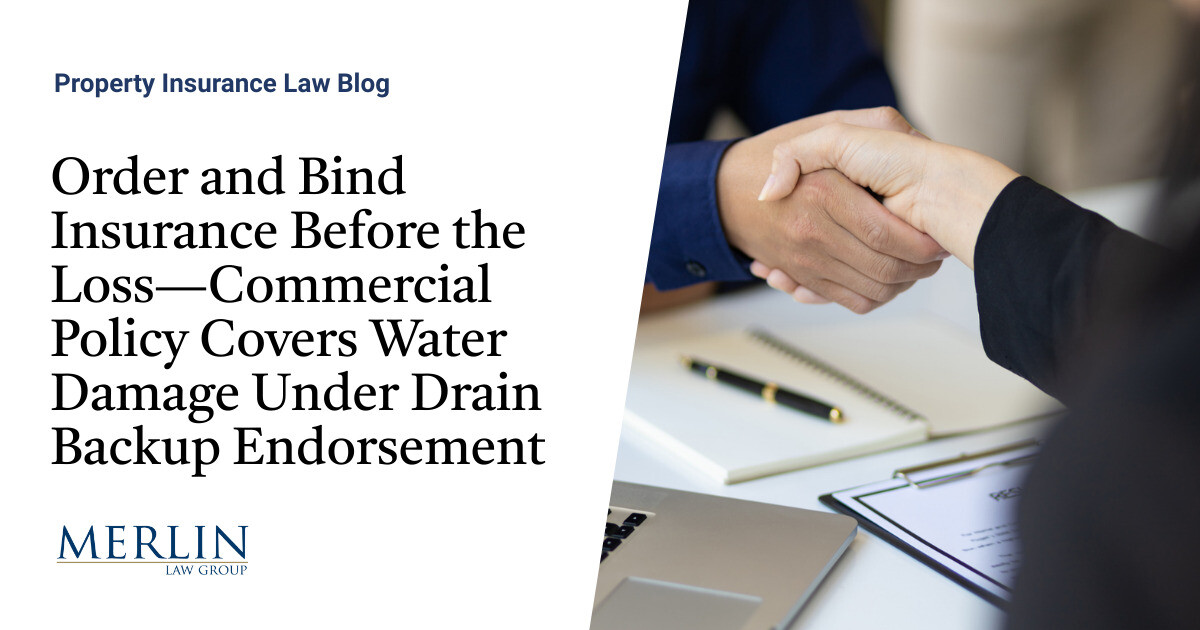 Order and Bind Insurance Before the Loss—Commercial Policy Covers Water ...