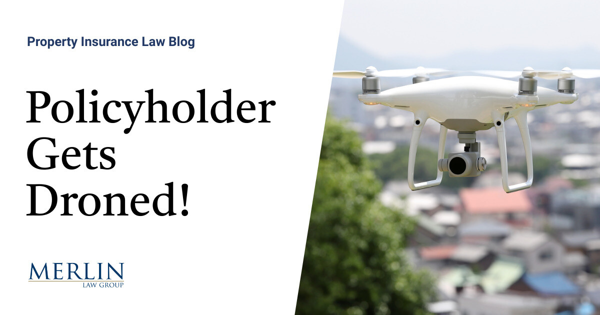 Policyholder Gets Droned! | Property Insurance Coverage Law Blog