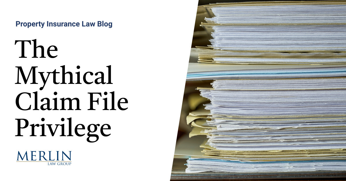 The Mythical Claim File Privilege | Property Insurance Coverage Law Blog